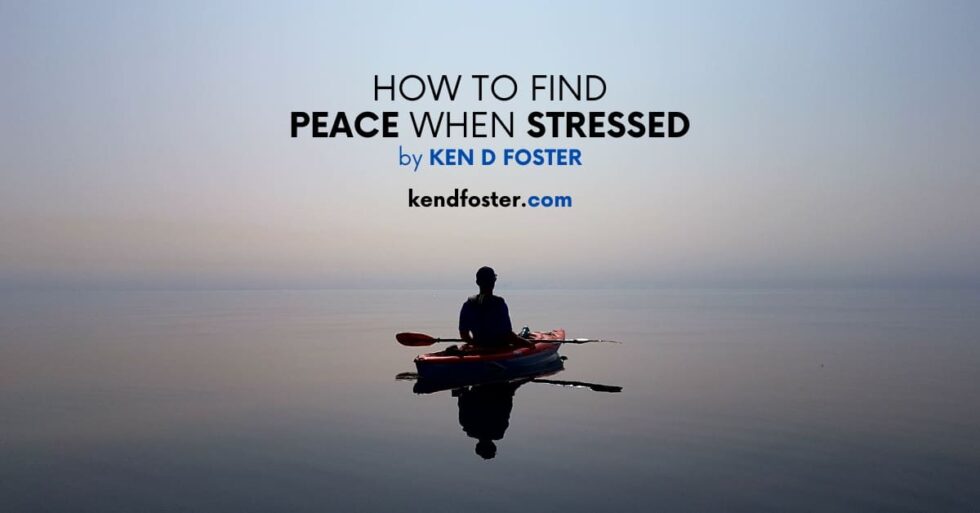 How to Find Peace When Stressed - Ken D Foster