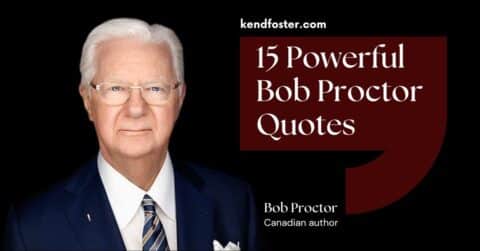 15 Powerful Bob Proctor Quotes - Ken D Foster