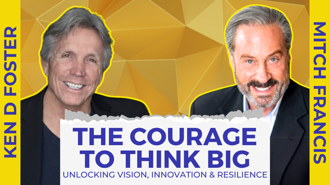 The Courage to Think Big: Visionary Leadership & Innovation with Ken D ...